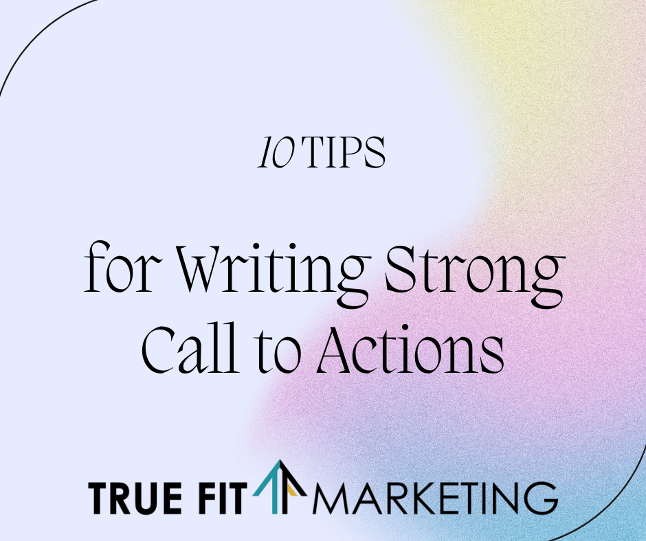 10 Tips for Writing Strong Call to Actions - True Fit MarketingTrue Fit Marketing