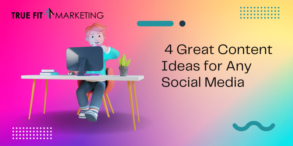 4 Great Content Ideas for Any Social Media - True Fit MarketingTrue Fit ...