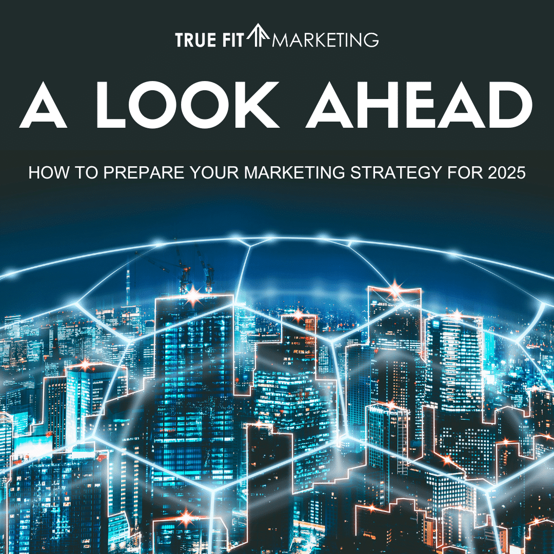A Look Ahead - How to Prepare Your Marketing Strategy for 2025 - True ...